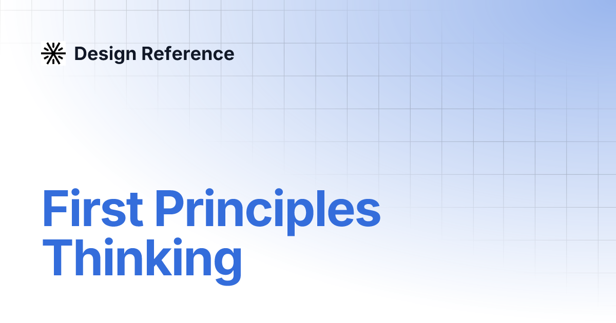 First Principles Thinking | Design Reference