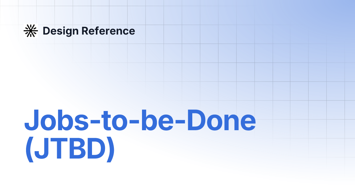 Jobs-to-be-Done (JTBD) | Design Reference