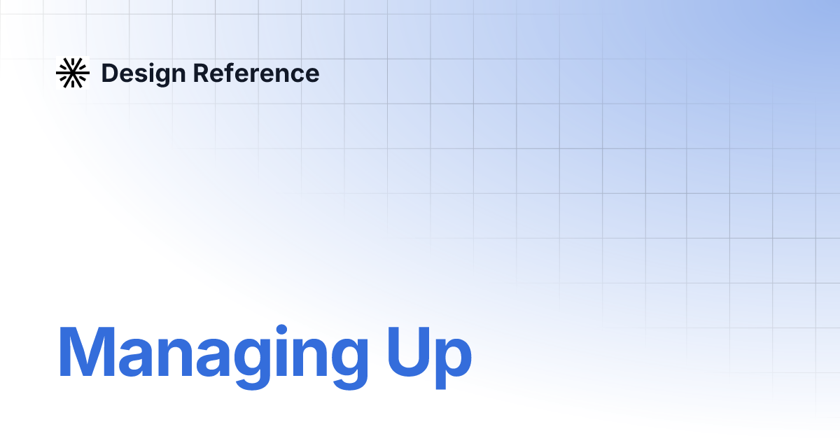 Managing Up | Design Reference